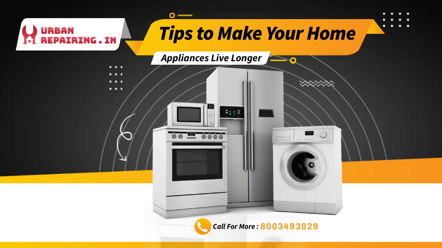 Tips to Make Your Home Appliances Live Longer: Urban Repairing